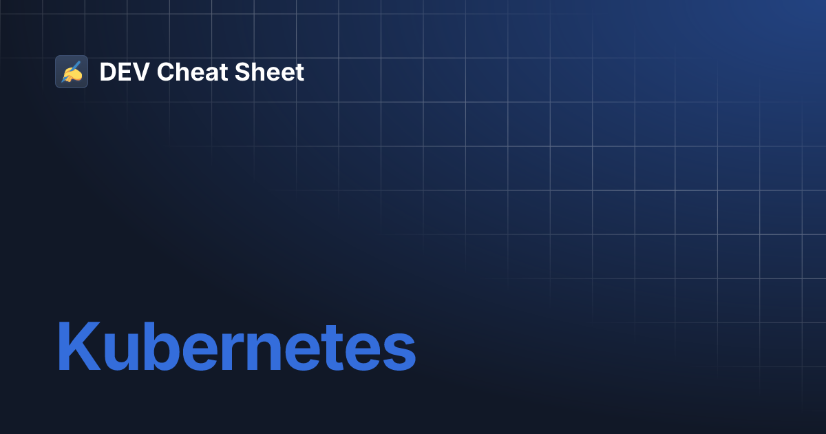Kubernetes | DEV Cheat Sheet